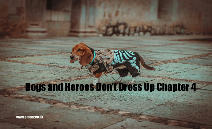 Dogs and Heroes Don’t Dress Up Chapter 4